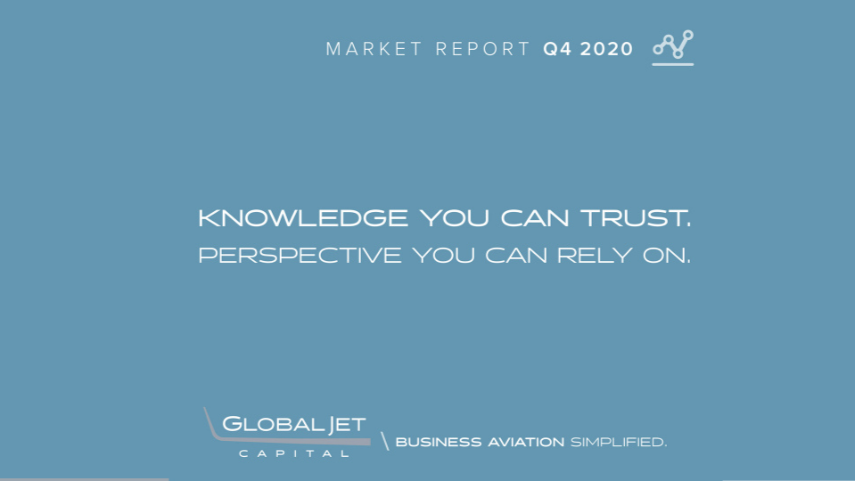GLOBAL JET CAPITAL’S Q4 2020 QUARTERLY BUSINESS AVIATION MARKET REPORT
